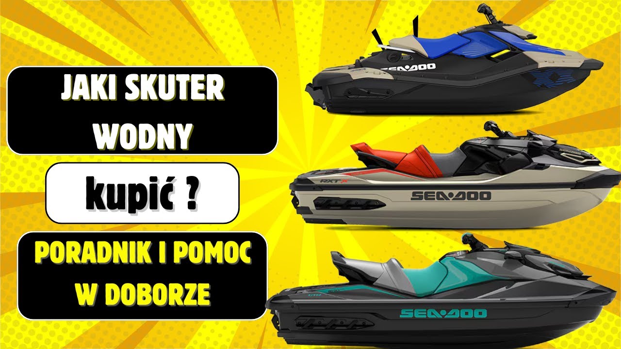Jaki skuter wodny wybrać ? Rodzaje skuterów wodnych. Sea Doo wybór ...