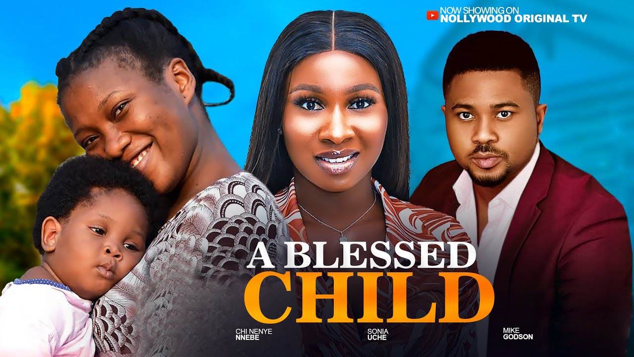 A BLESSED CHILD - CHINENYE NNEBE, SONIA UCHE, MIKE GODSON. Latest ...