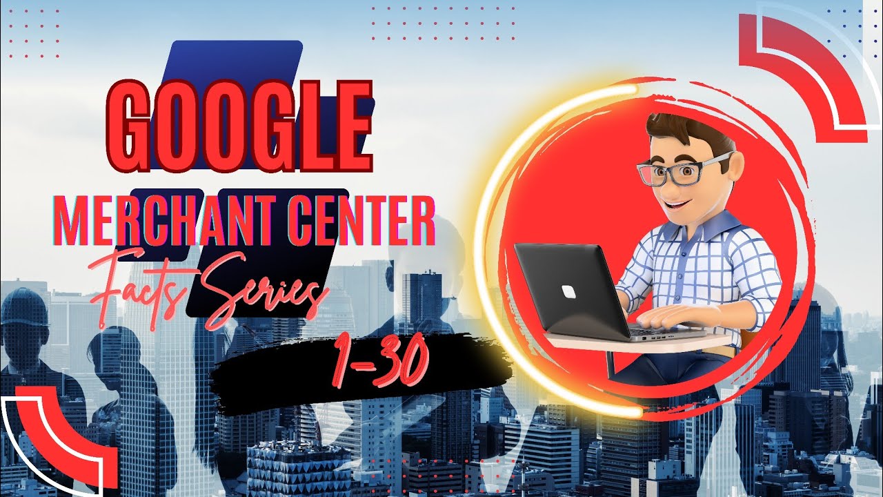Google Merchant Center Facts Series {1-30} - YouTube
