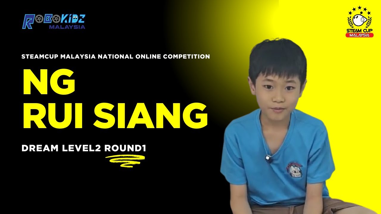 Ng Rui Siang｜STEAM Cup Malaysia National Online Competition｜Dream Level ...