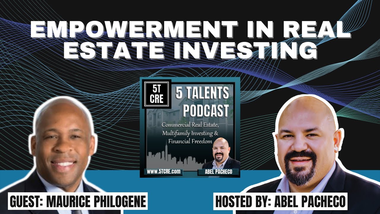 Empowerment in Real Estate Investing with Maurice Philogene - 5 Talents ...