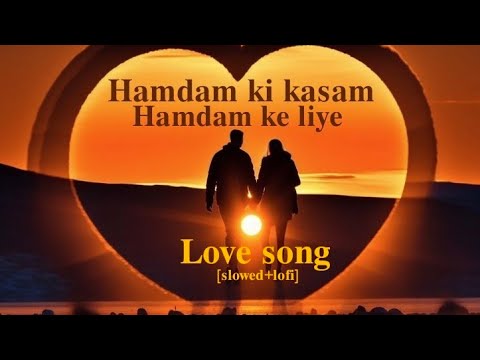 Hamdam Ki Kasam Hamdam Ke Liye ❤️ Slowed + Reverb | Romantic Love Song | Lofi Hindi Song