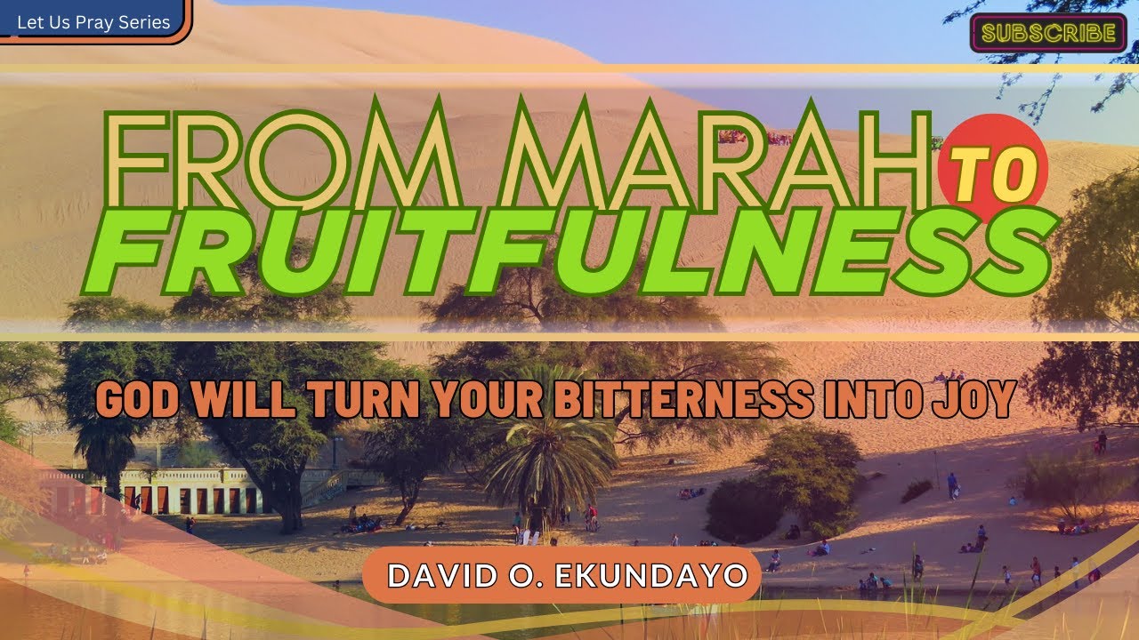 Let Us Pray Series_From Marah To Fruitfulness: God Will Turn Your ...