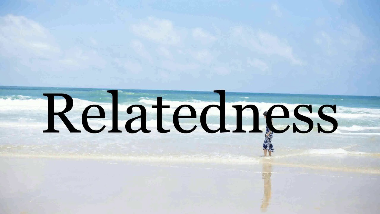 How To Pronounce Relatedness🌈🌈🌈🌈🌈🌈Pronunciation Of Relatedness - YouTube