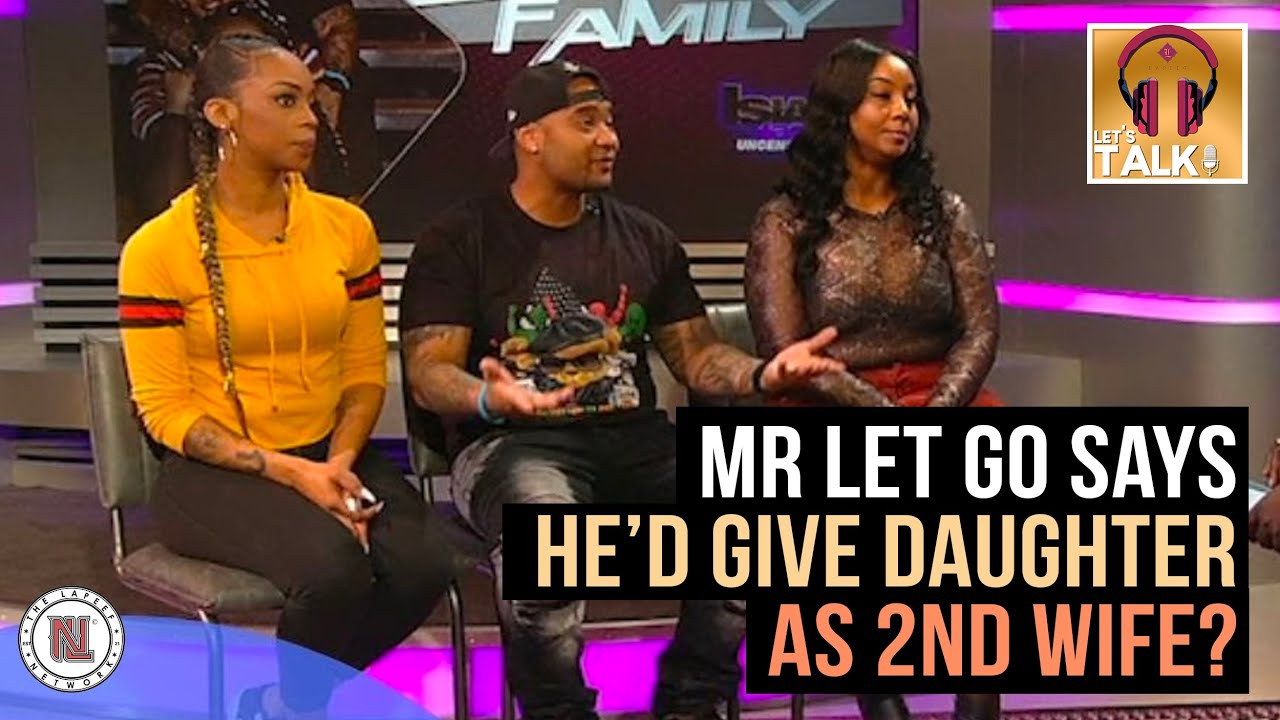 Mr. Let Go Says He'd Be Okay With His Daughter Becoming a 2nd Wife ...