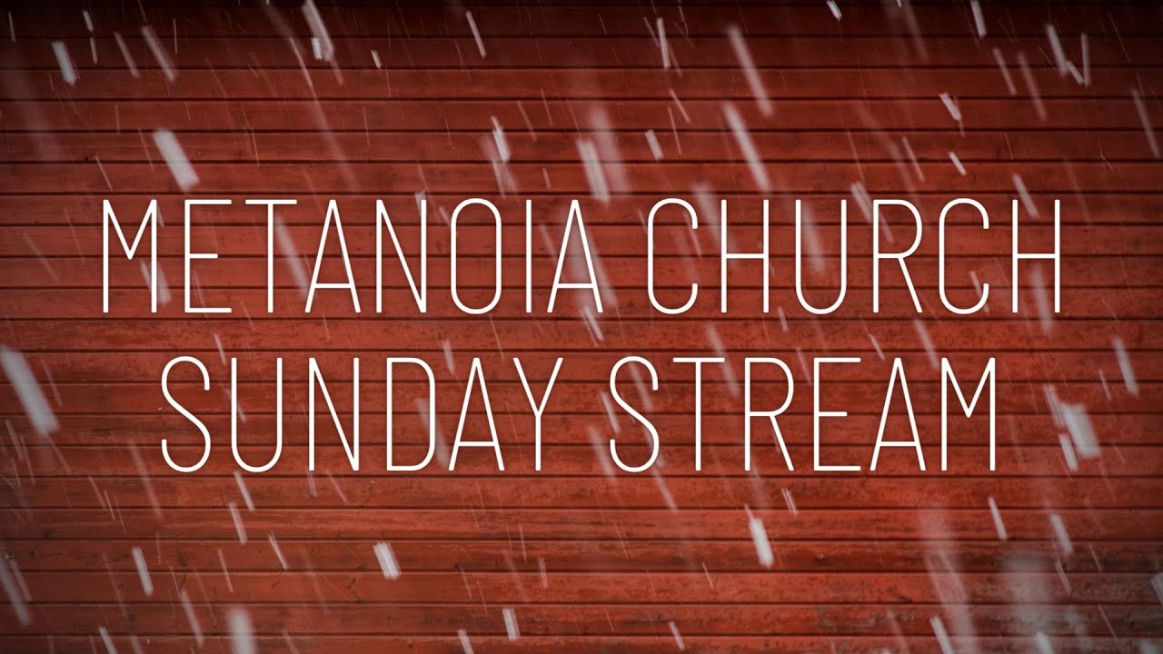 Metanoia Church Virtual Gathering, February 28th, 2021 - YouTube