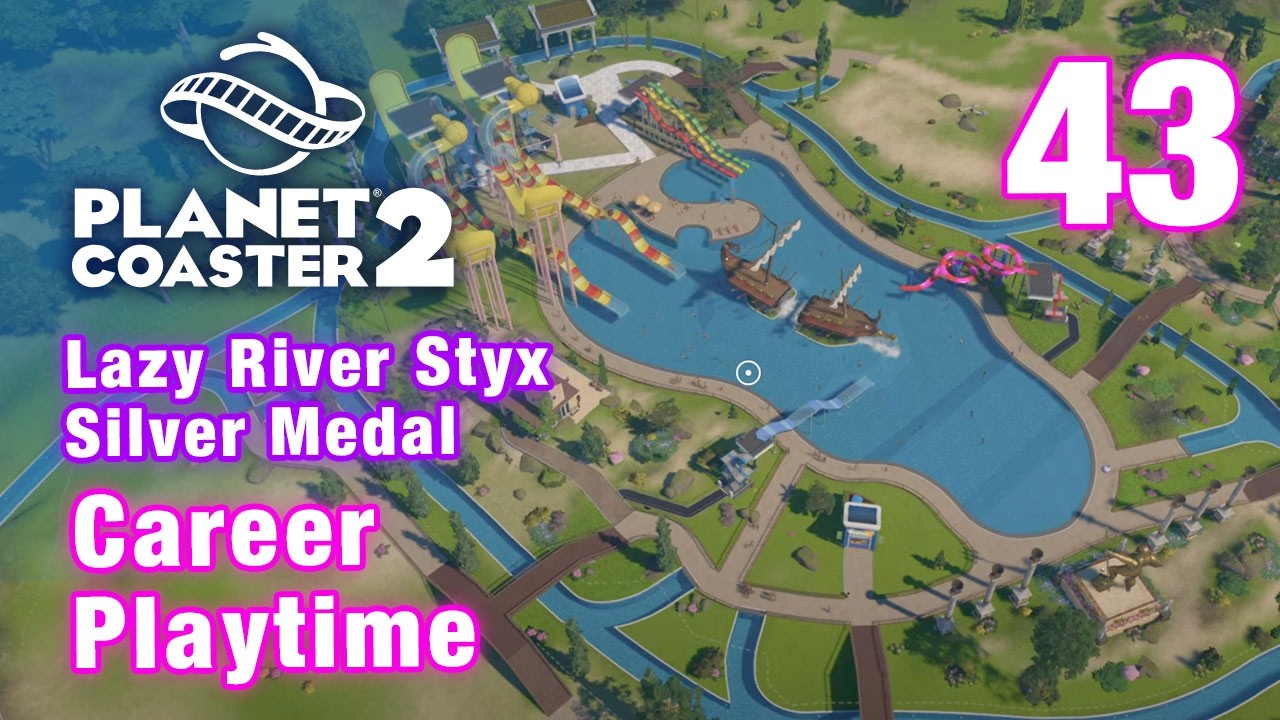 Planet Coaster 2 Career Part 43 - Lazy River Styx Silver Medal ...