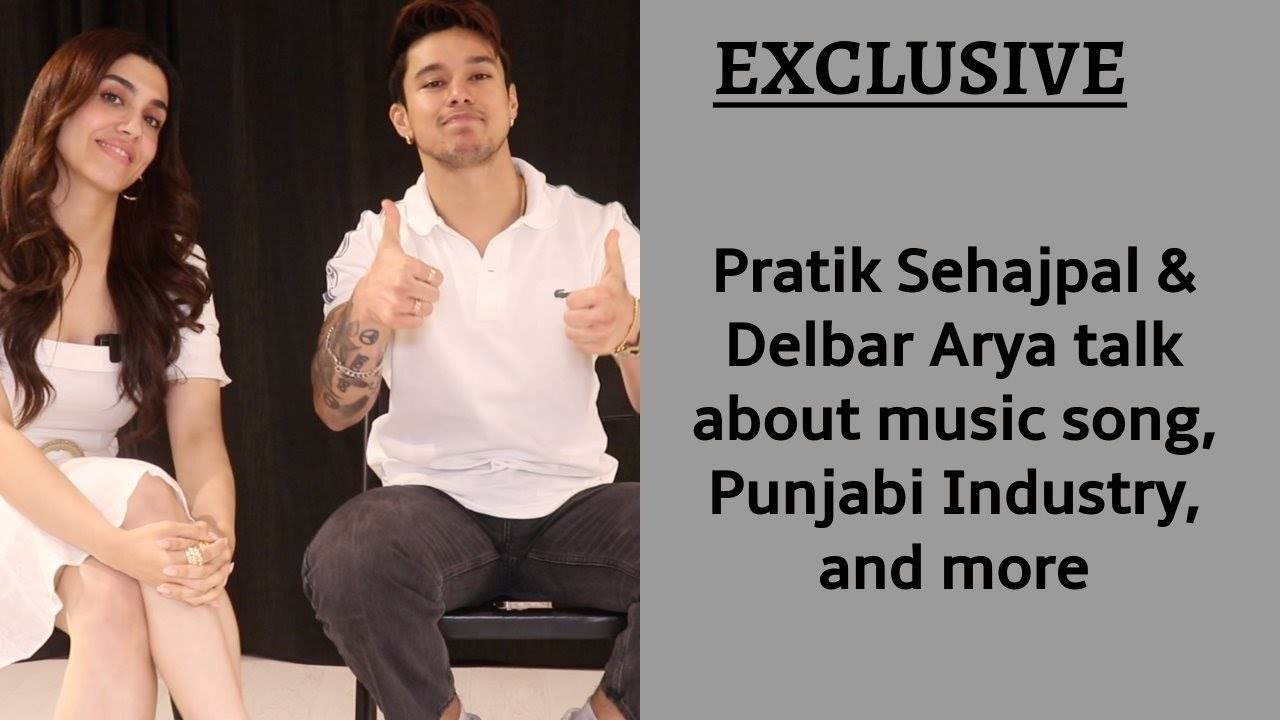 Exclusive: Pratik Sehajpal & Delbar Arya talk about music song, Punjabi ...