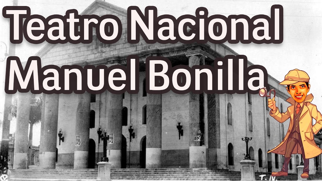 Teatro Nacional Manuel Bonilla (Breve historia) - Fotos Antiguas de Tegucigalpa - YouTube