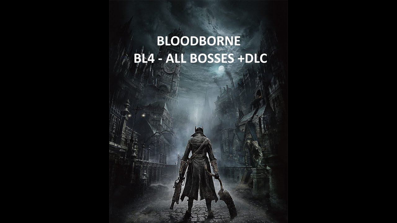 Bloodborne - BL4 - All Bosses (Main / DLC / Queen Yharnam) - YouTube