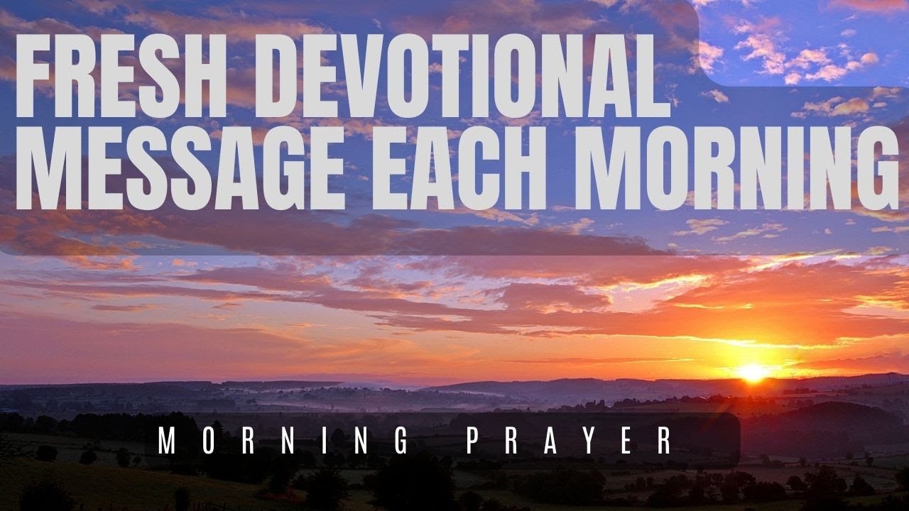 Wake up to a Fresh Devotional Message Each Morning | Morning Prayer ...