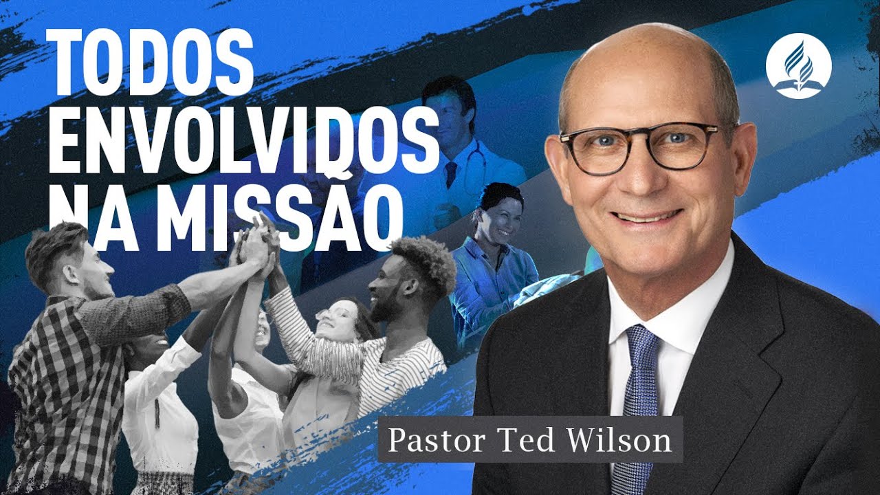 Todos Envolvidos na Missão [Um Apelo Especial para Nós] – Pastor Ted ...