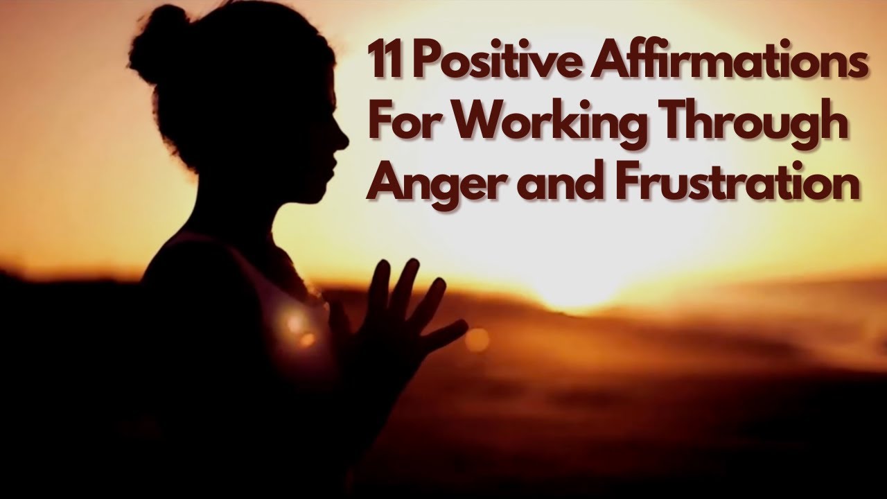 11 Positive Affirmations For Working With Anger and Frustration - YouTube