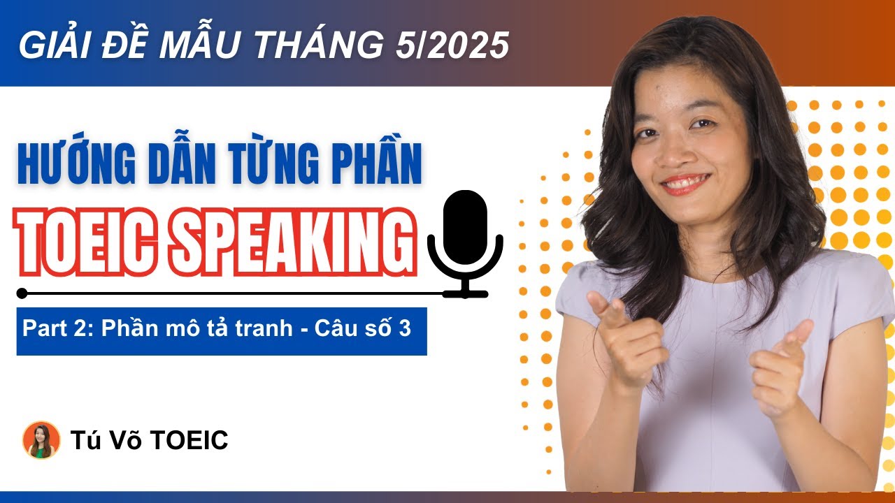 Hướng dẫn mô tả tranh | Part 2 TOEIC Speaking | Câu số 3 đề mẫu tháng 5 - YouTube