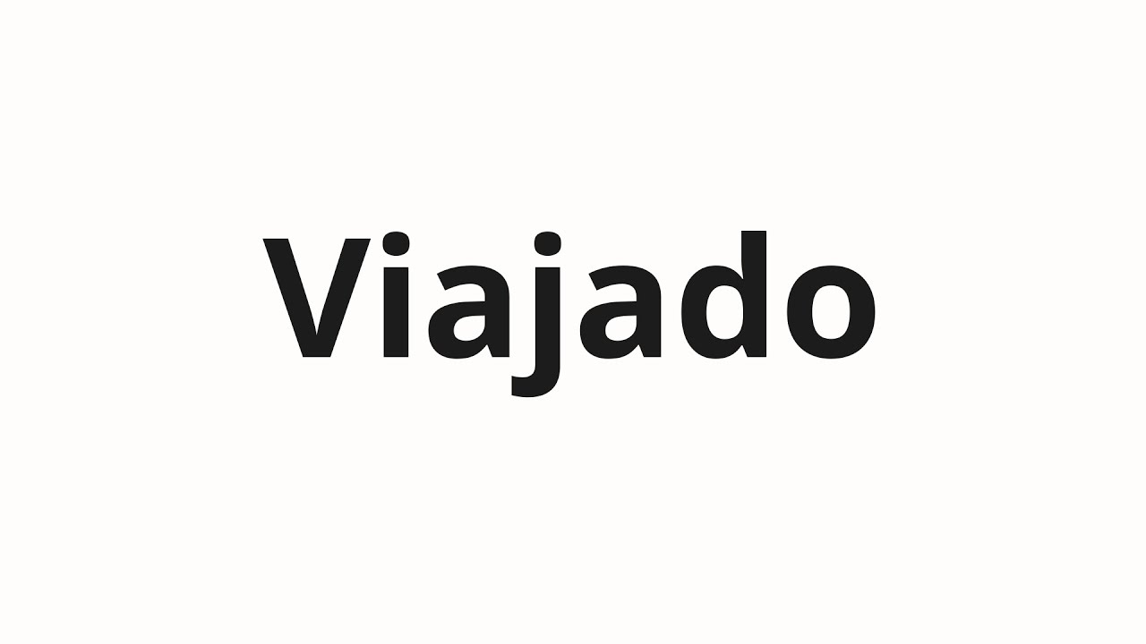 How to pronounce Viajado - YouTube