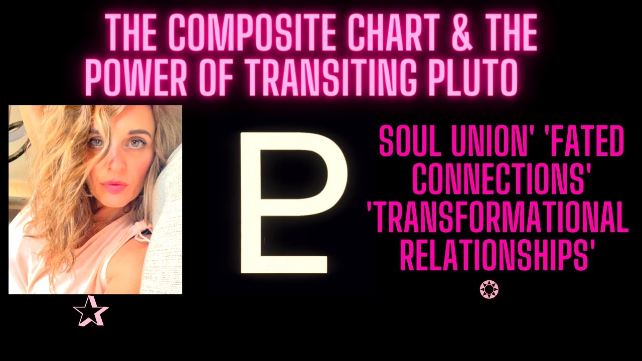 Composite Chart & Transiting Pluto 'Soul Union' 'fated Connections' 'Transformational r'ships ...