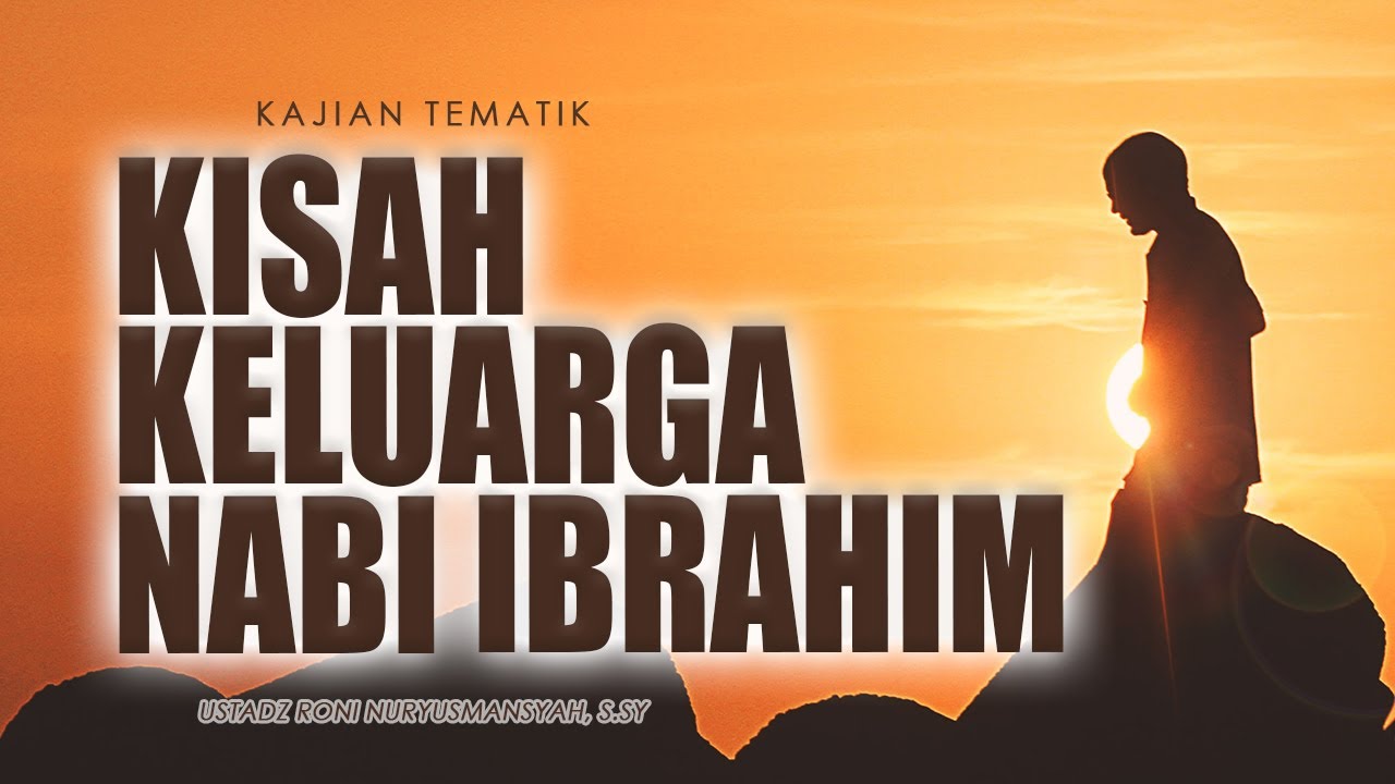 Kisah Keluarga Nabi Ibrahim - Ustadz Roni Nuryusmansyah, S Sy - YouTube