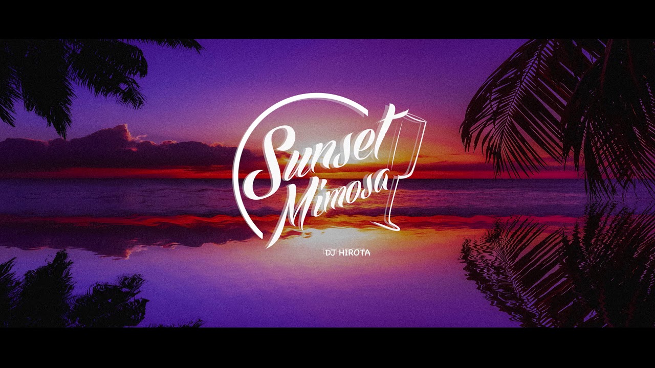 Sunset Mimosa / Mixed by DJ HIROTA (Trailer) - YouTube