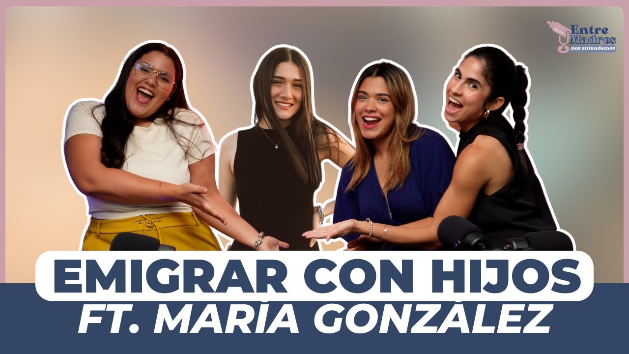 Emigrar con hijos ft. María González | Ep. 48 | Entre Madres No ...