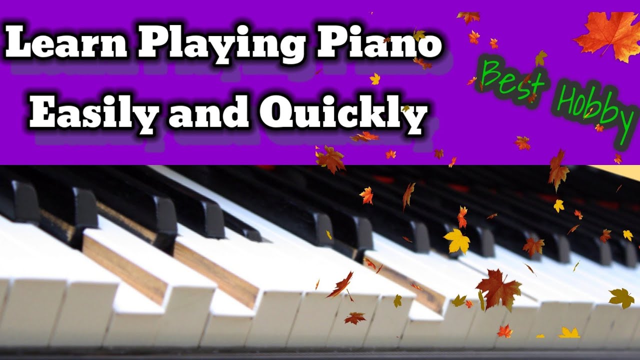 Learn Playing Piano Easily | Best Hobby for Kids & all men and women ...