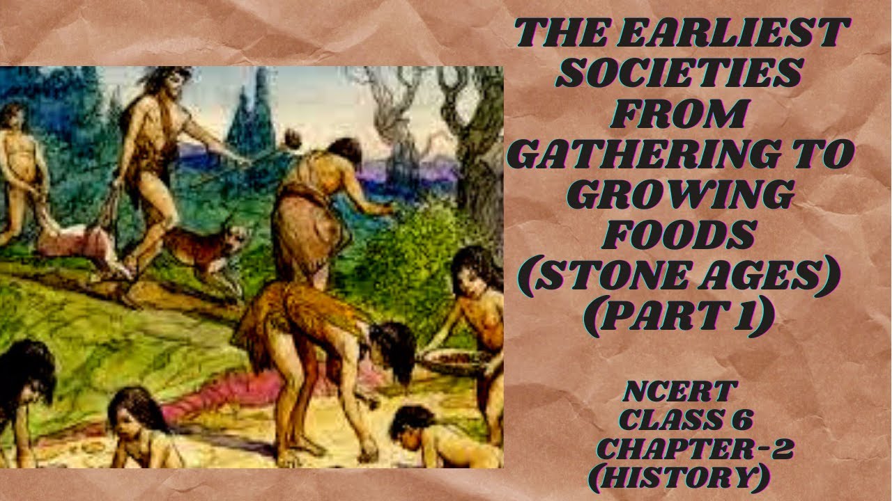 THE EARLIEST SOCIETIES FROM GATHERING TO GROWING FOOD PART 1 CLASS 6 the-earliest-societies-from-gathering-to-growing-food-part-1-class-6