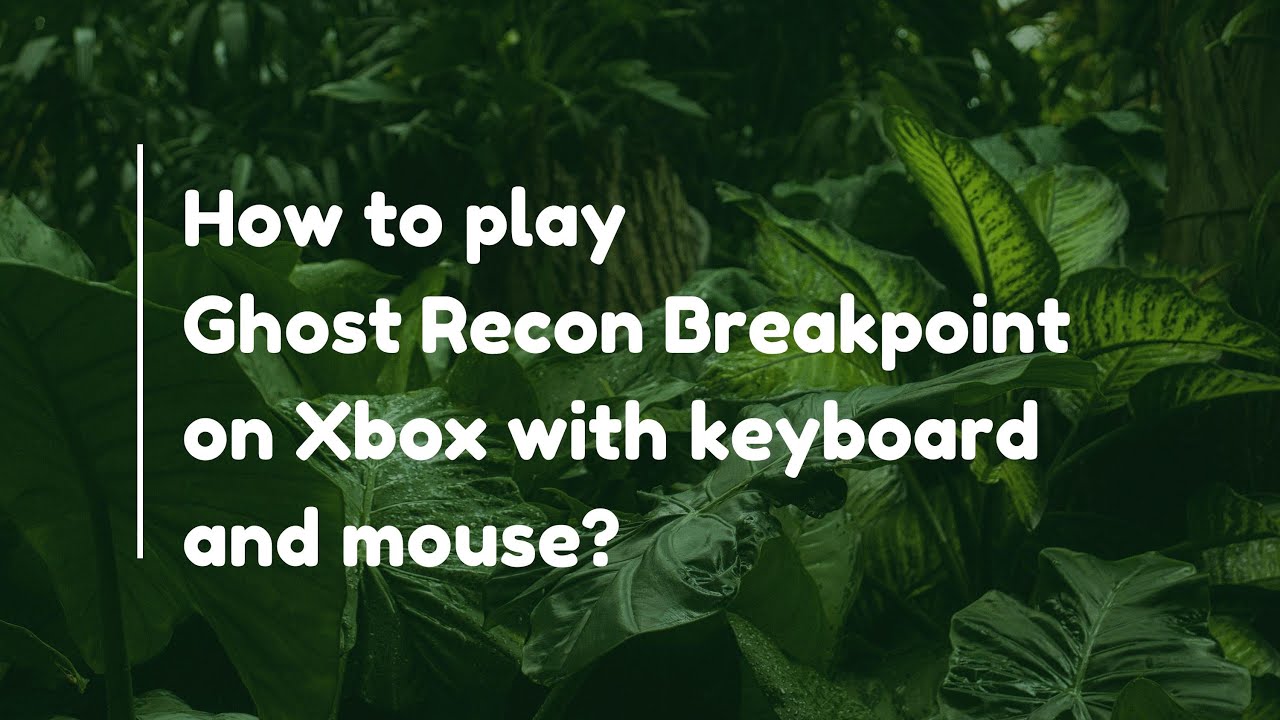 How to play Ghost Recon Breakpoint on Xbox with keyboard and mouse ...