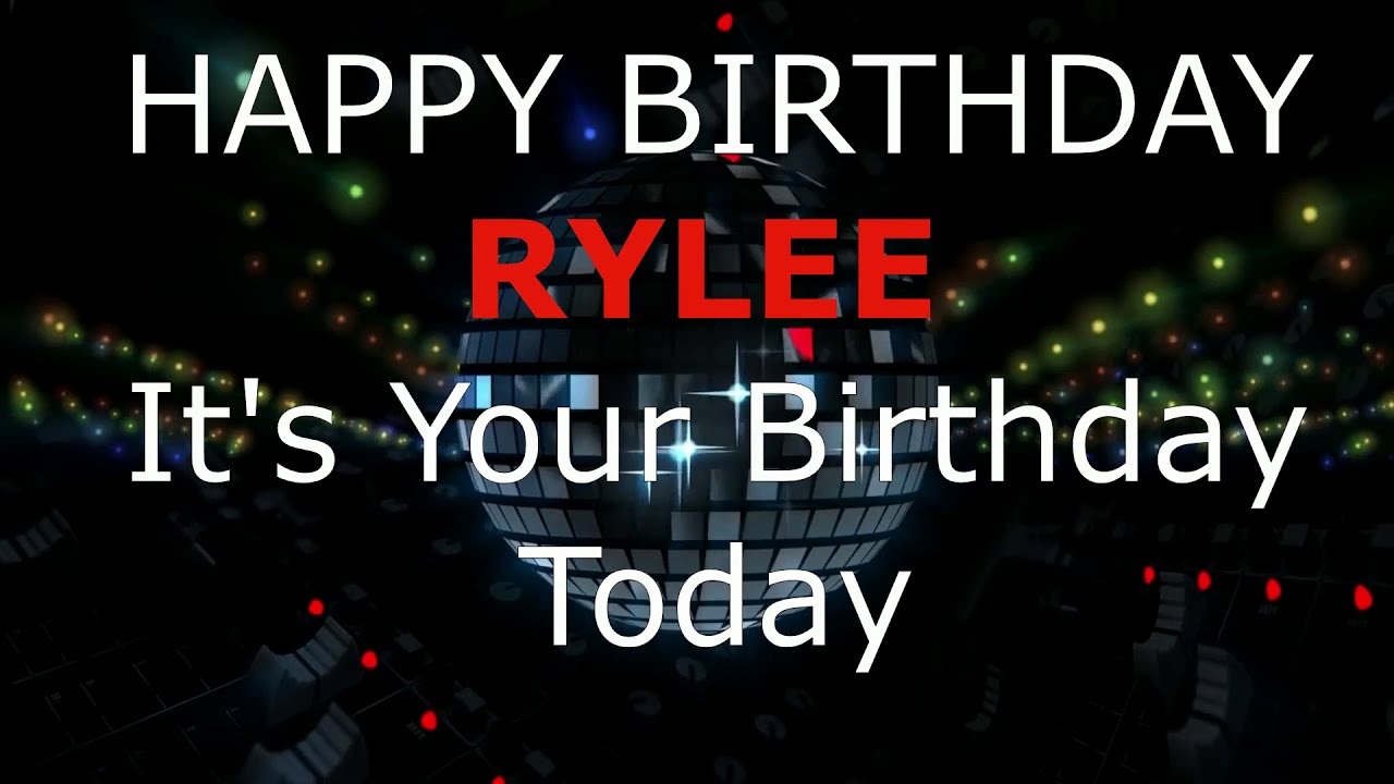 Happy Birthday Rylee- It's Your Birthday Today The Modern Birthday Song ...