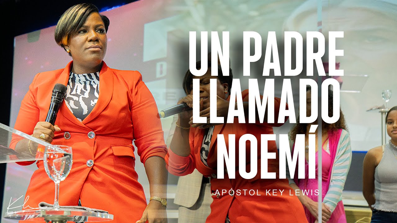 UN PADRE LLAMADO NOEMÍ / APÓSTOL KEY LEWIS - YouTube