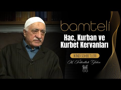 Bamteli | Hac, Kurban ve Kurbet Kervanları | M. Fethullah Gülen | (2008/12/03)
