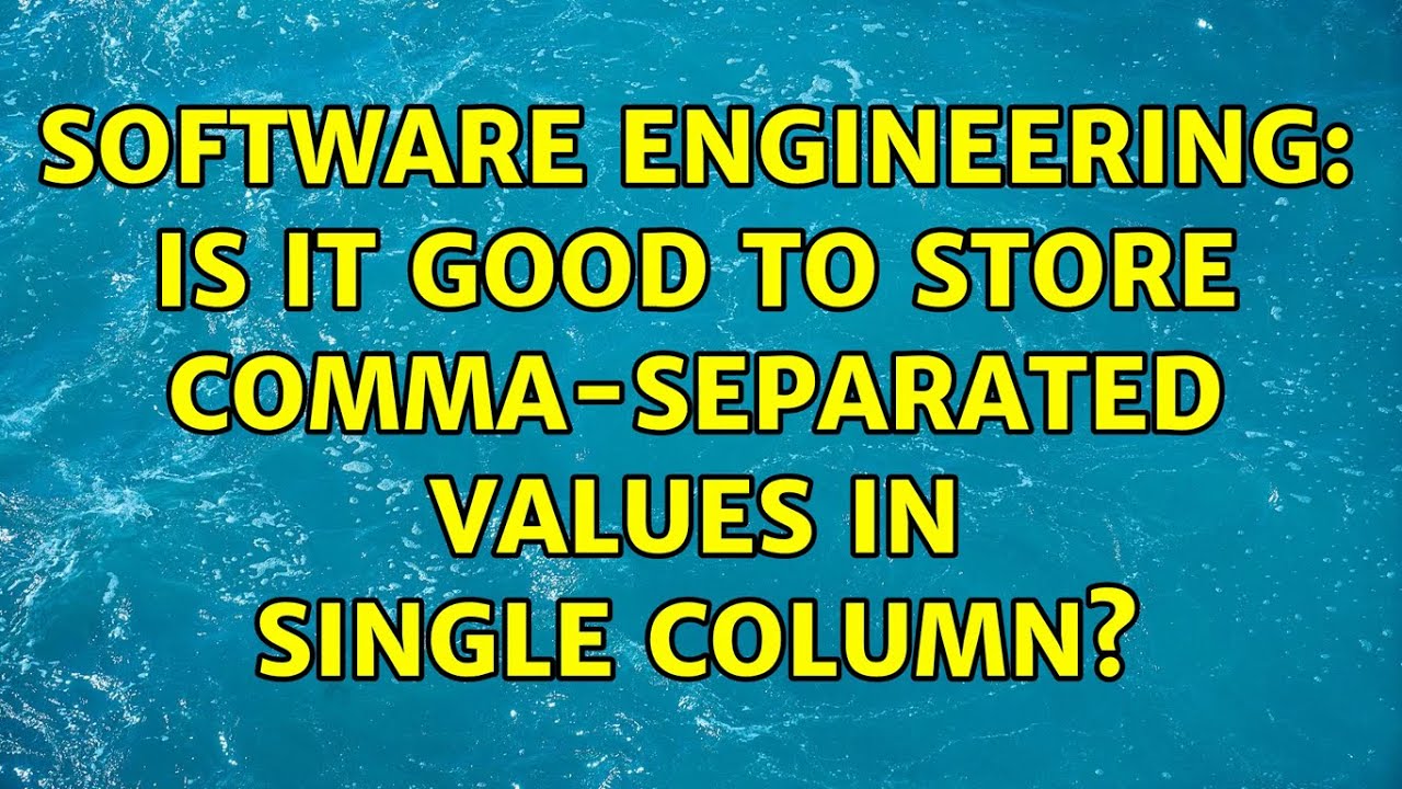Software Engineering Is It Good To Store Comma separated Values In Software Engineering Is It Good To Store Comma separated Values In