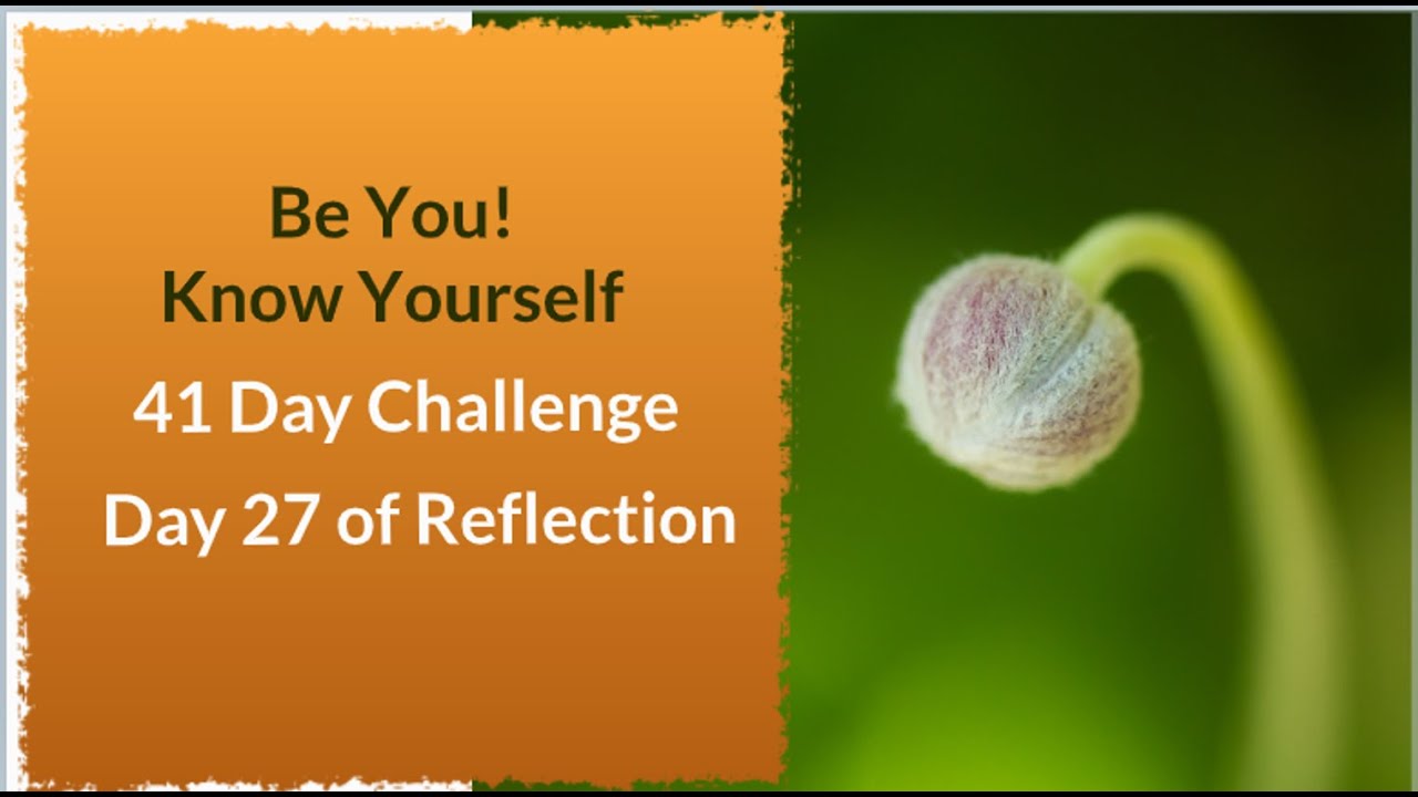 Be You! Know Yourself - Day 27 of Reflection - YouTube