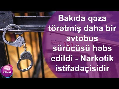 Bakıda qəza törətmiş daha bir avtobus sürücüsü həbs edildi - Narkotik istifadəçisidir