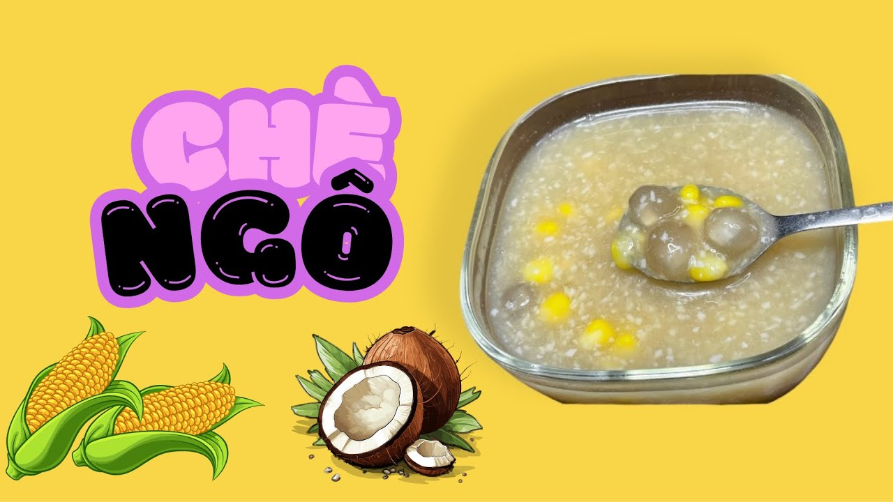CHÈ NGÔ - món ngon mỗi ngày - Lori vlog / Corn sweet soup - YouTube