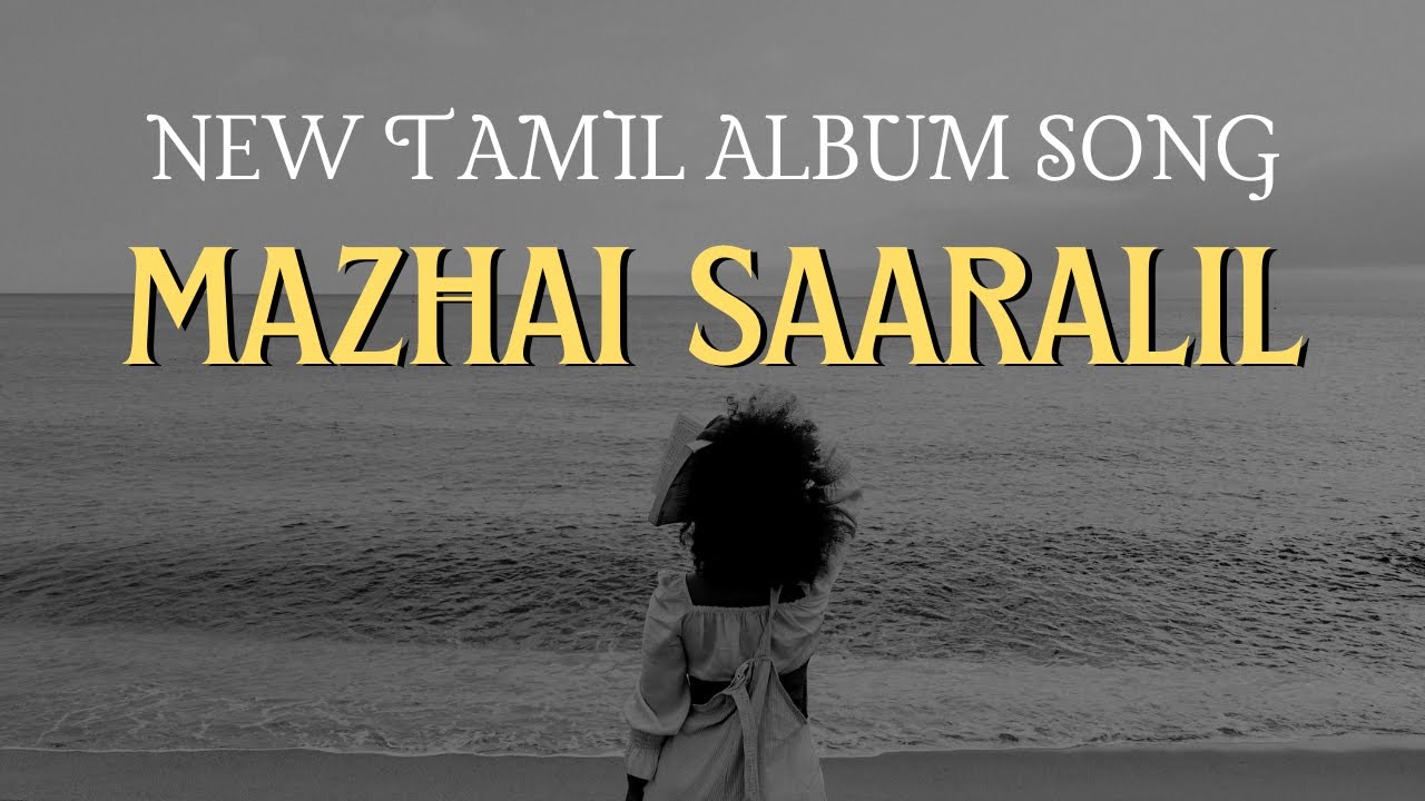 Mazhai Saaralil - New Tamil Album Song || Feminine Feelings Of ...