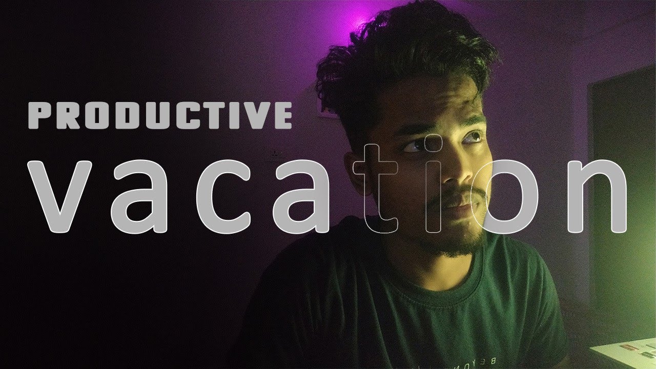 How to use your vacation effectively | college life - YouTube