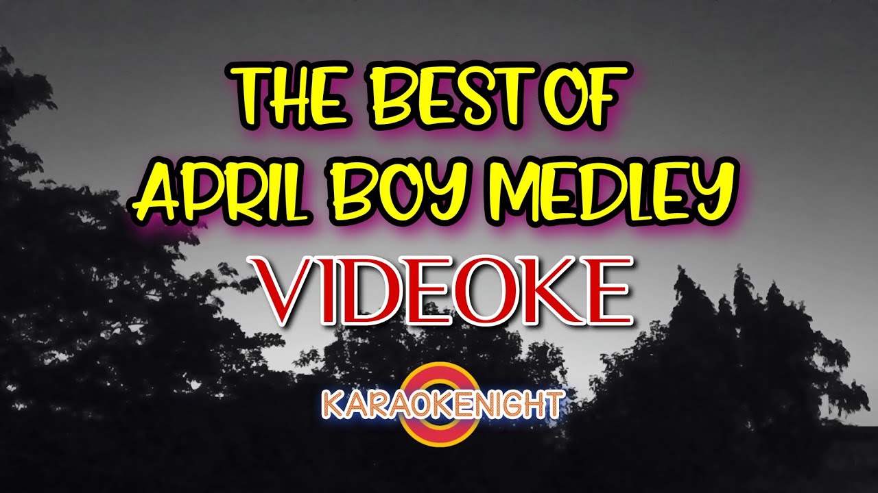 APRIL BOY MEDLEY KARAOKE - VIDEOKE - YouTube