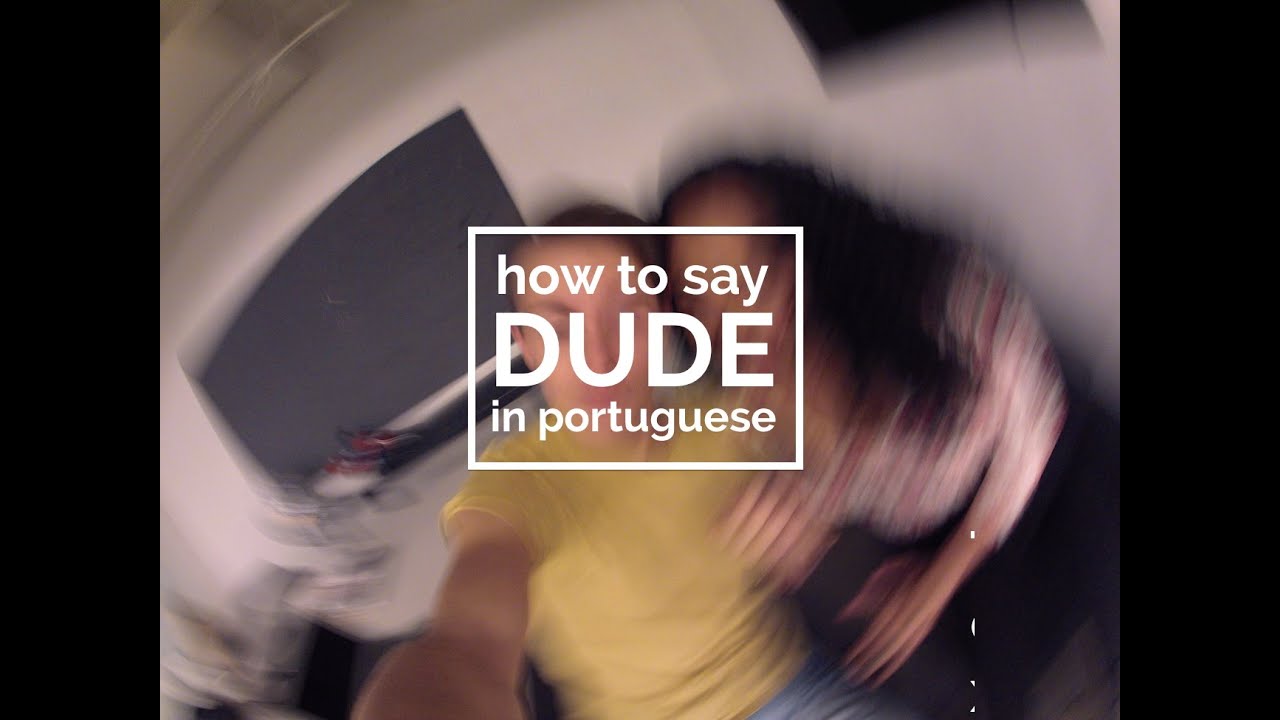 How to Say "Dude" in Portuguese | DamonAndJo - YouTube