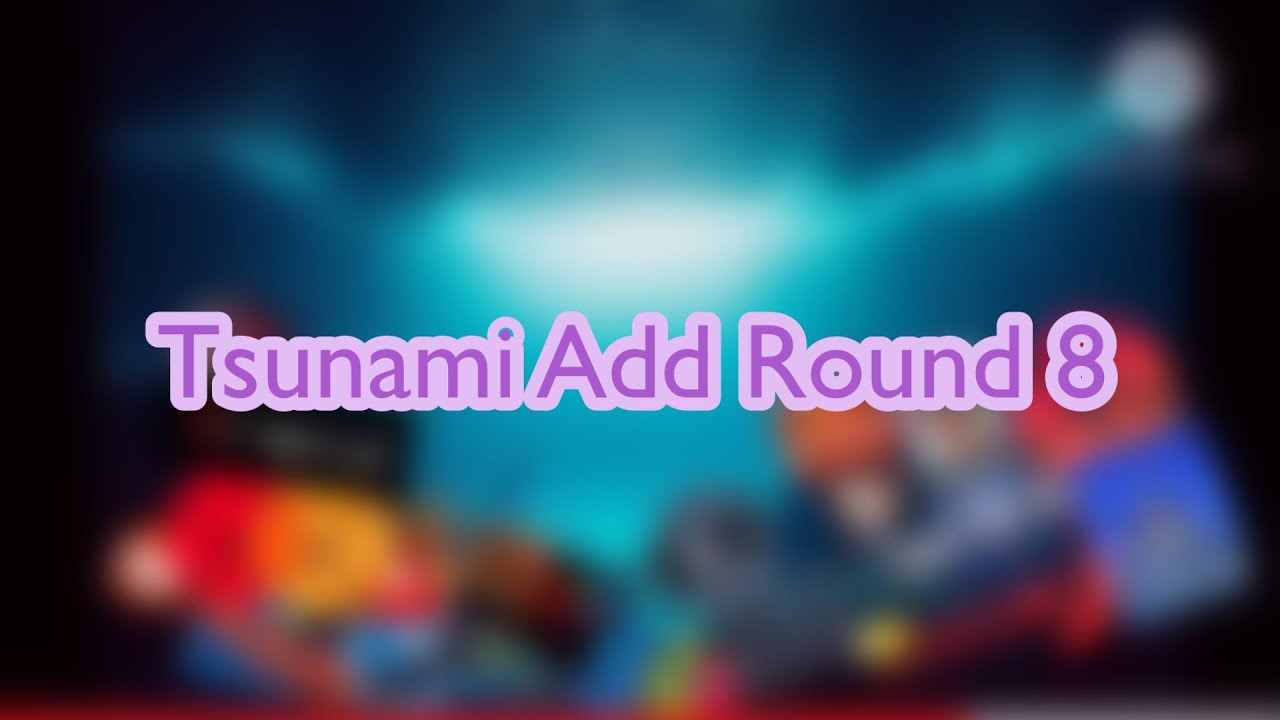 Tsunami Add Round 8 - YouTube