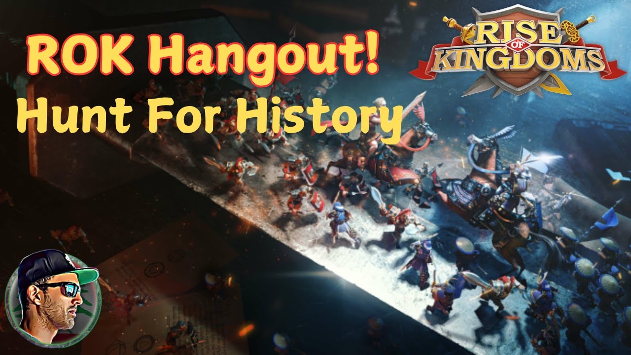 Rise of Kingdoms | RoK Hangout! | Hunt For History! - YouTube