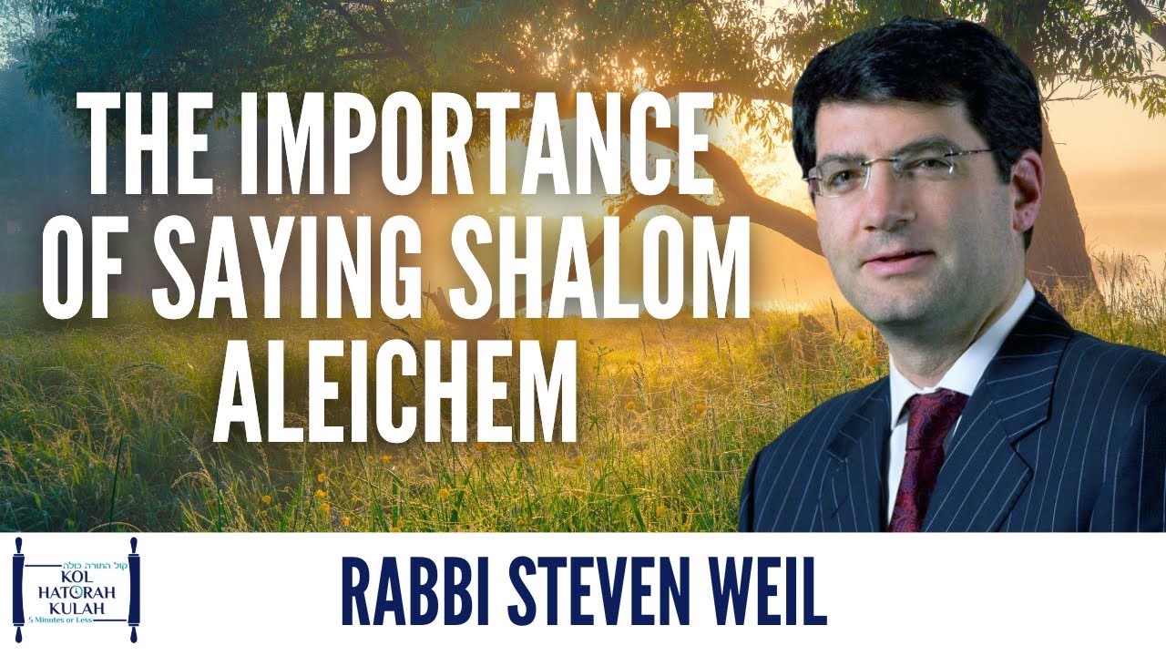 The Importance of Saying Shalom Aleichem - Rabbi Steven Weil - YouTube