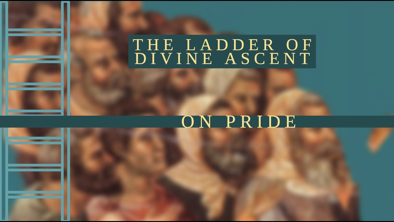 Ladder of Divine Ascent: Step 23a (On Pride) - YouTube