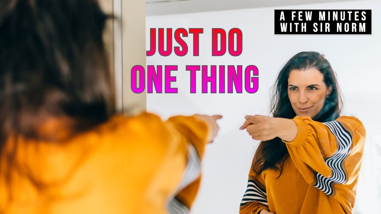 Just Do One Thing (A Few Minutes with Sir Norm) - YouTube