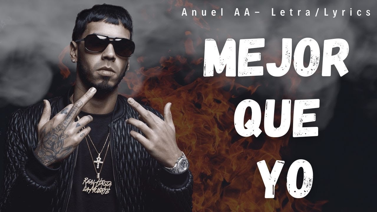 Anuel AA, Dj Luian, Mambo Kingz - Mejor que yo (Letra/Lyrics) - YouTube