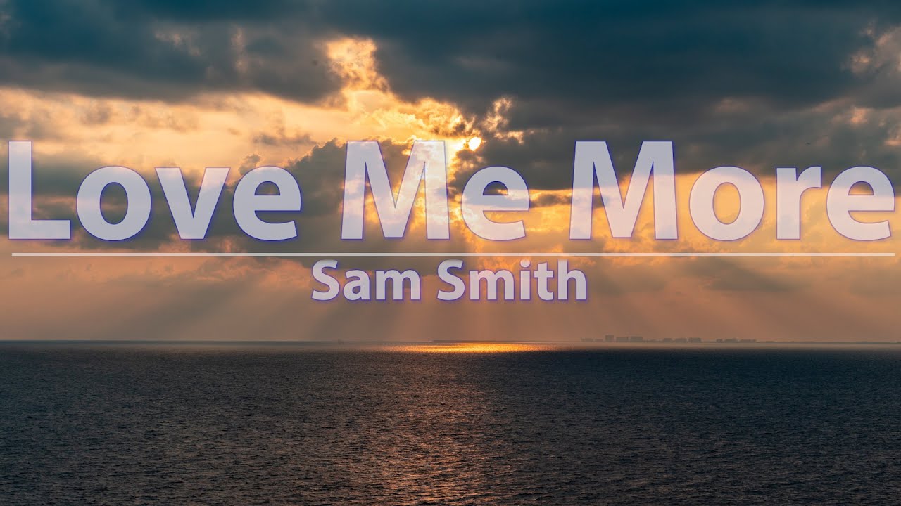 Sam Smith - Love Me More (Lyrics) - Audio, 4k Video - YouTube
