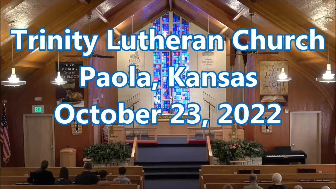 Worship at Trinity Lutheran Church, Paola, Kansas, October 23, 2022 ...