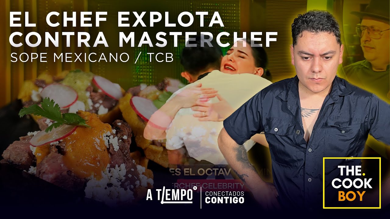 El chef explota contra MasterChef: Sope mexicano | TCB - YouTube