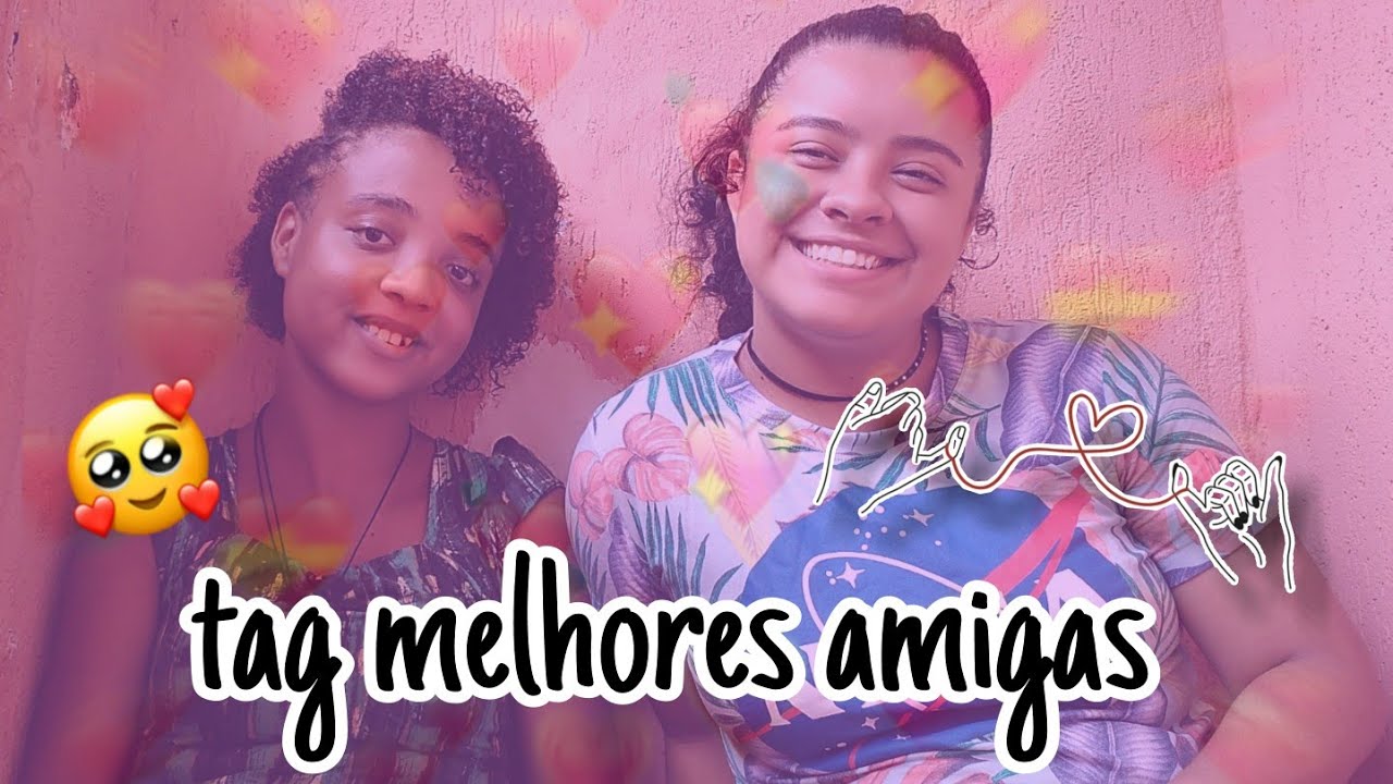 TAG: MELHORES AMIGAS ATUALIZADO 👭 ️ - YouTube