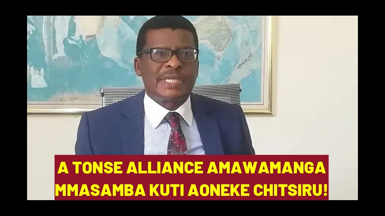Kamuzu Chibambo Kutsimikiza Kuti Tonse Alliance Sakudziwa chimene ...