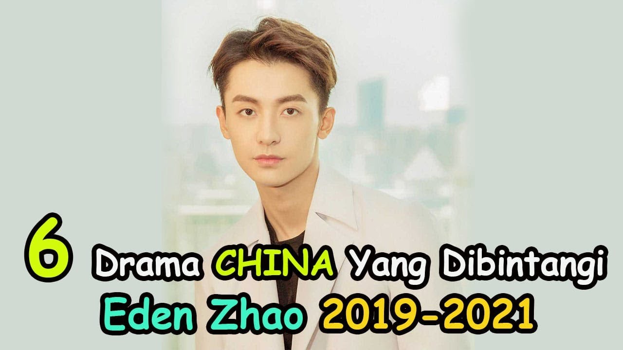6 Drama China yang Dibintangi Eden Zhao 2019-2021 - YouTube