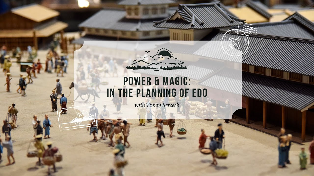 Talk Japan:Power & Magic in the planning of Edo with Timon Screech ...